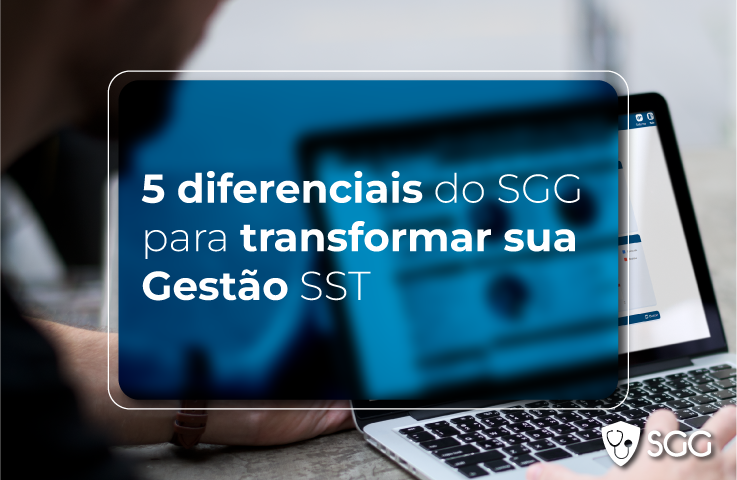 5 diferenciais do Software SGG para transformar sua Gestão em SST | Blog SGG - SST