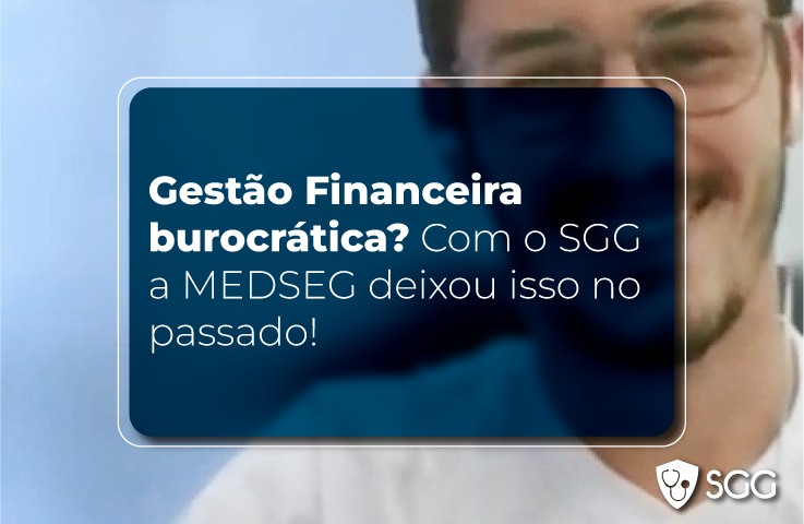 Gestão Financeira burocrática? Com o SGG a MEDSEG deixou isso no passado! | Blog SGG - SST